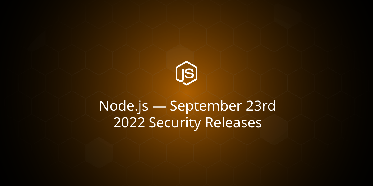 Node.js — September 23rd 2022 Security Releases